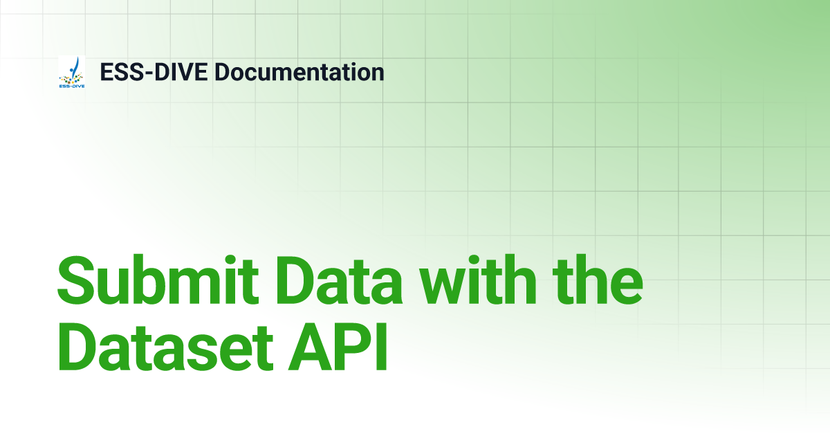 Submit Data with the Dataset API | ESS-DIVE Documentation